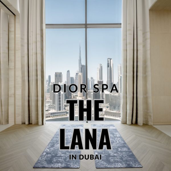 Dior Spa The Lana in Dubai | Sandra‘s Closet